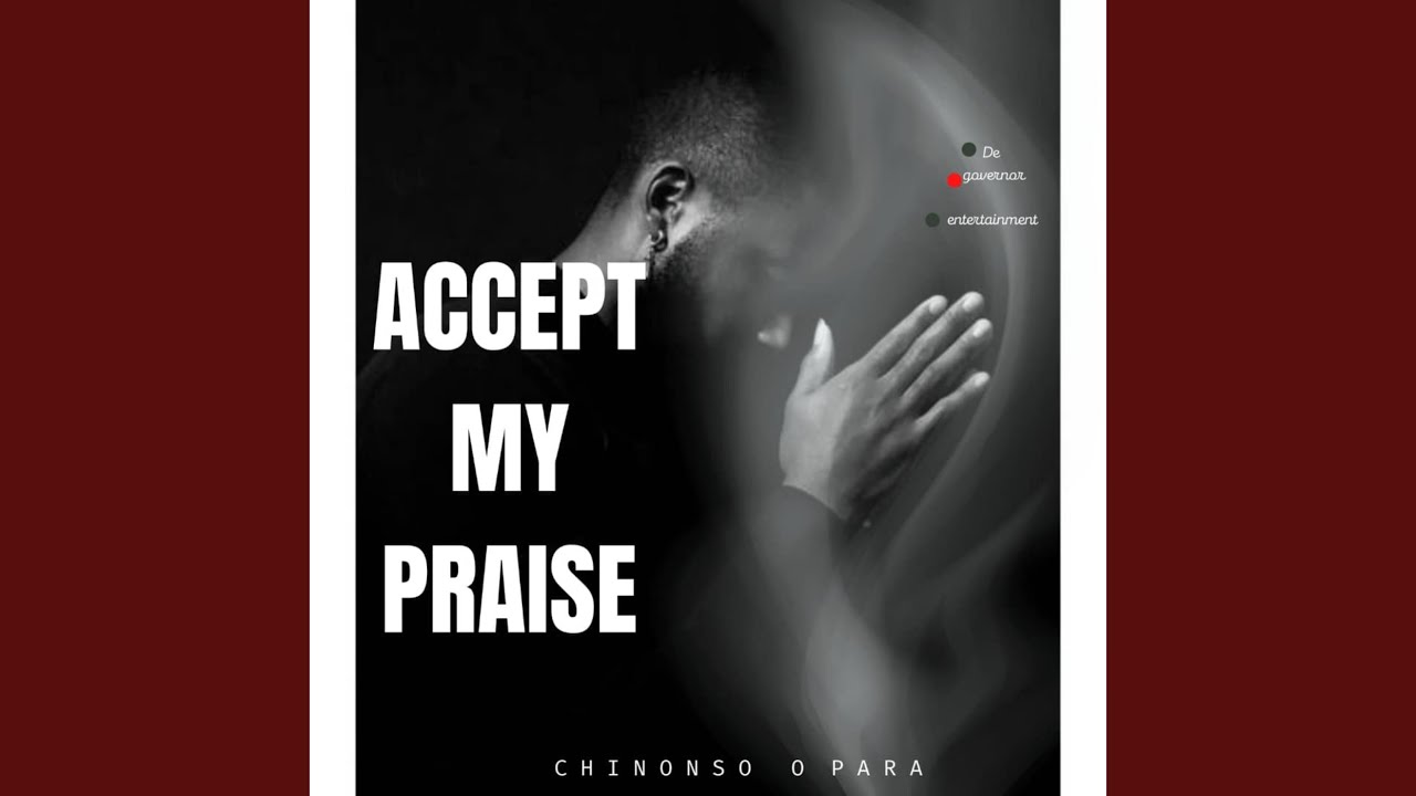 ACCEPT MY PRAISE - YouTube