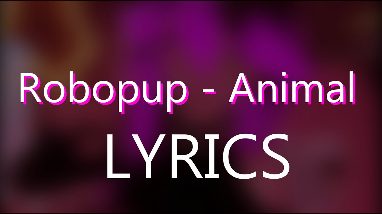 Robopup - Animal [fanmade lyrics video] - YouTube
