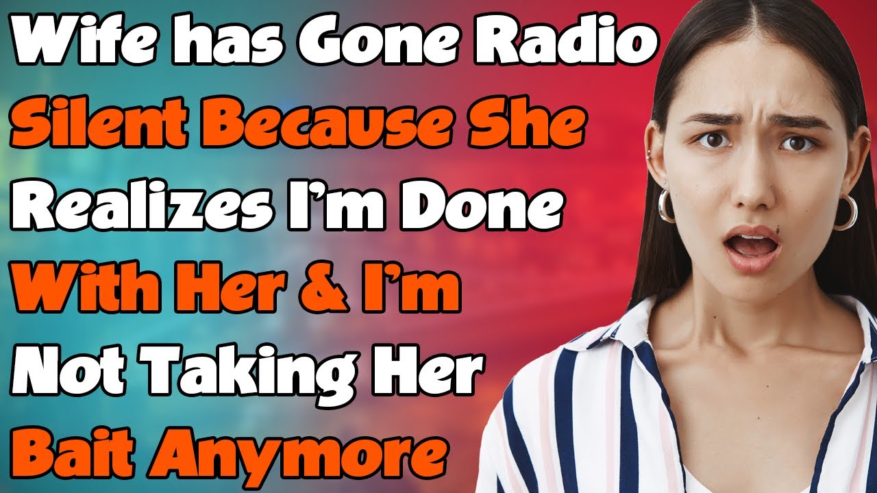 Wife has gone radio silent because she realizes I'm done with her & I'm ...