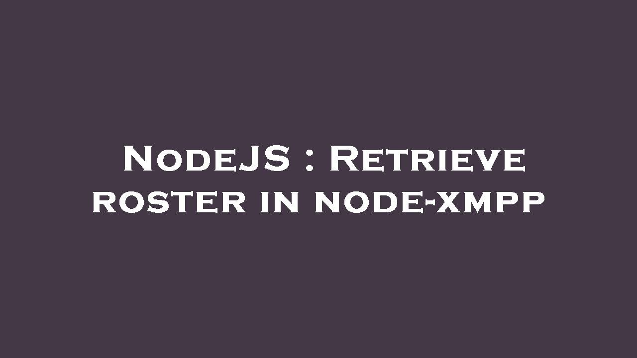 Nodejs Retrieve Roster In Node Xmpp Youtube
