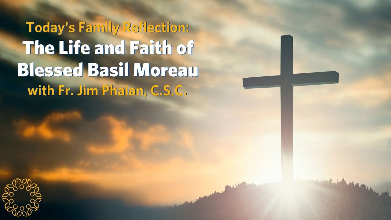 The Life and Faith of Blessed Basil Moreau | Father Jim Phalan, C.S.C ...
