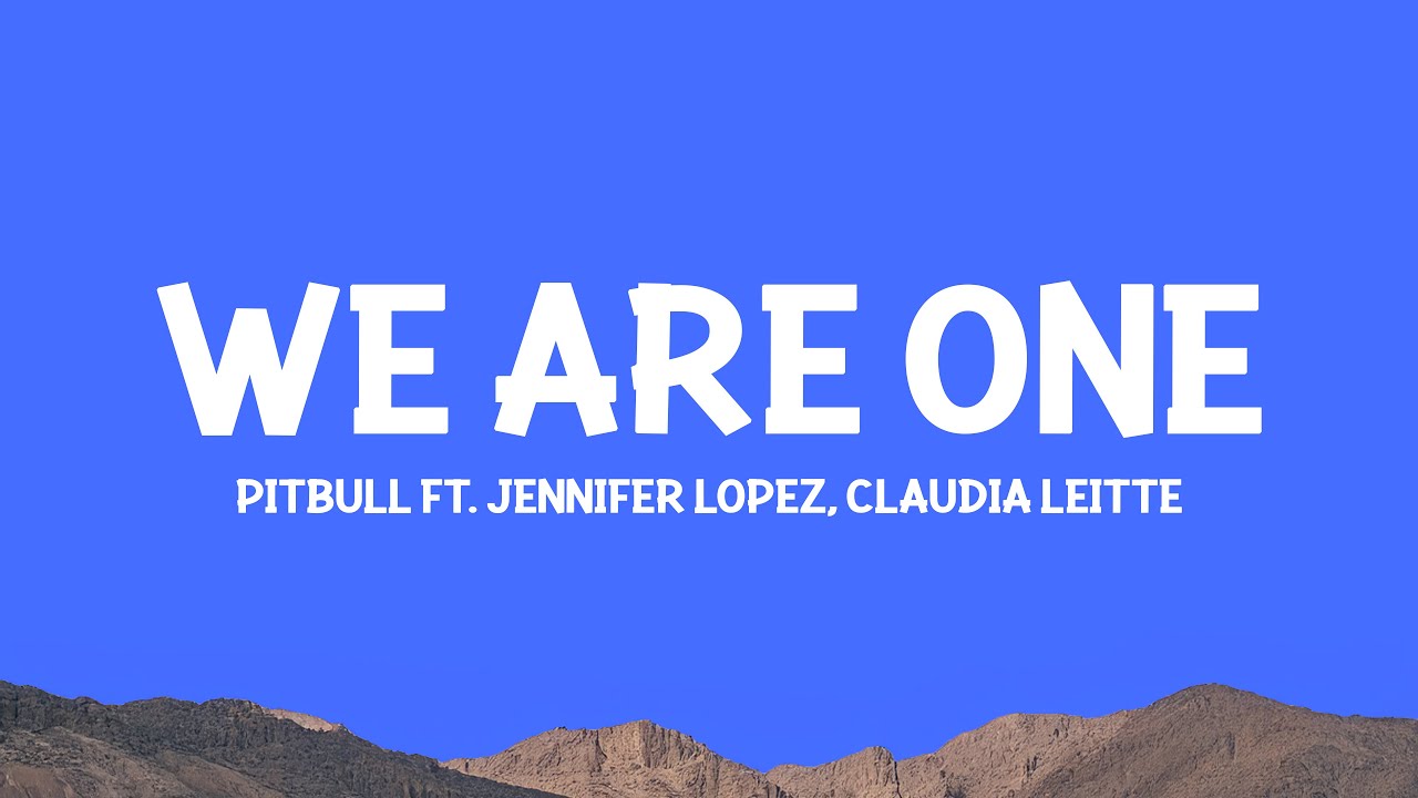 @Pitbull - We Are One (Lyrics) ft. @JenniferLopez, @claudialeitte - YouTube