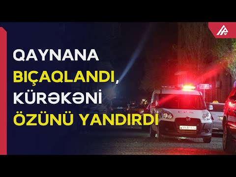 Kişi arvadı ilə barışmaq istədi, özünü yandırdı, qardaşı qaynanasını bıçaqladı - APA TV