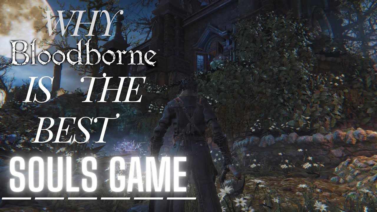 why bloodborne is the best souls game - YouTube