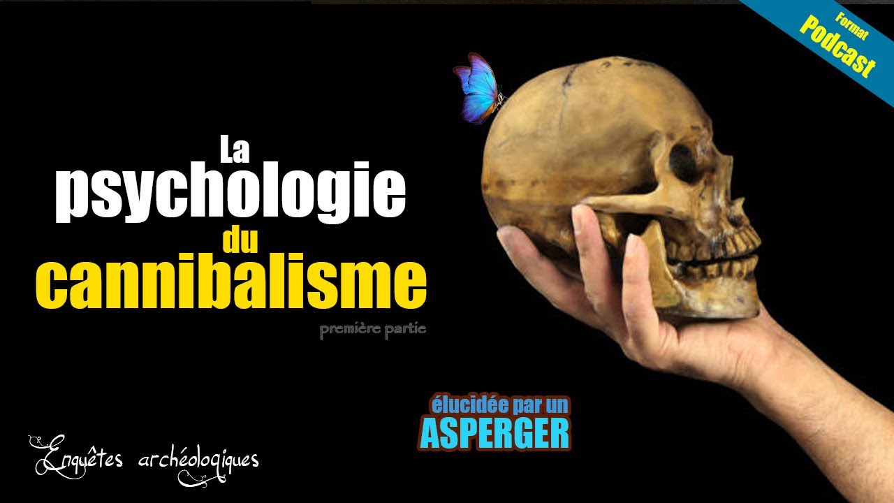 La PSYCHOLOGIE des ANTHROPOPHAGES expliquée par un Asperger - YouTube