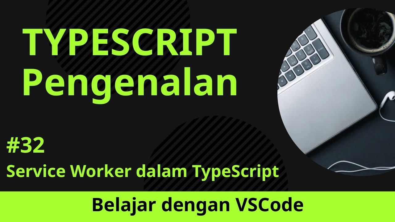 [Belajar dengan VSCode] Pengenalan TypeScript #32 Service Worker dalam ...