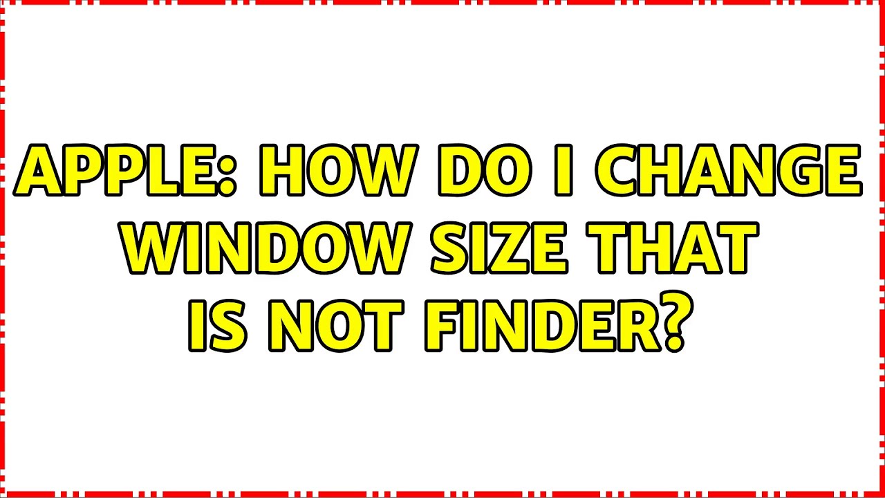 Apple How Do I Change Window Size That Is Not Finder YouTube Apple How Do I Change Window Size That Is Not Finder YouTube