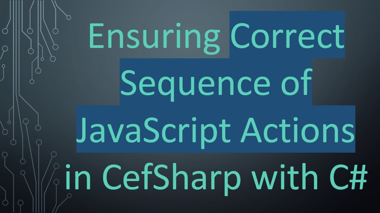 Ensuring Correct Sequence of JavaScript Actions in CefSharp with C# - YouTube