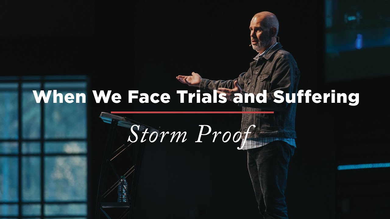 Storm Proof | Week 12: When We Face Trials and Suffering - YouTube