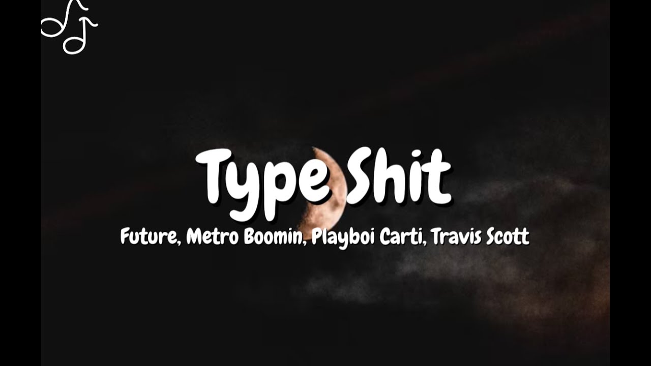 Future, Metro Boomin, Playboi Carti, Travis Scott (lyrics) - Type Shit ...