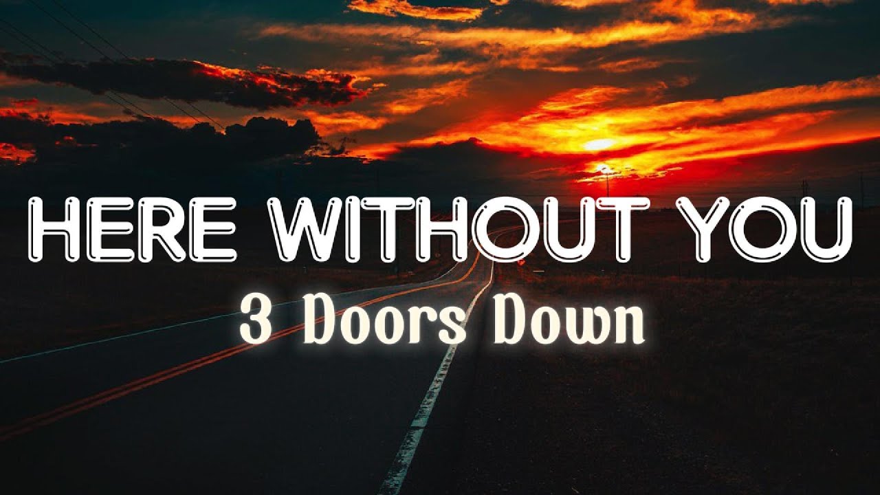 3 Doors Down - Here Without You [Lyrics] - YouTube