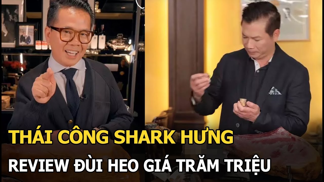 Thái Công Shark Hưng review đùi heo giá trăm triệu - YouTube