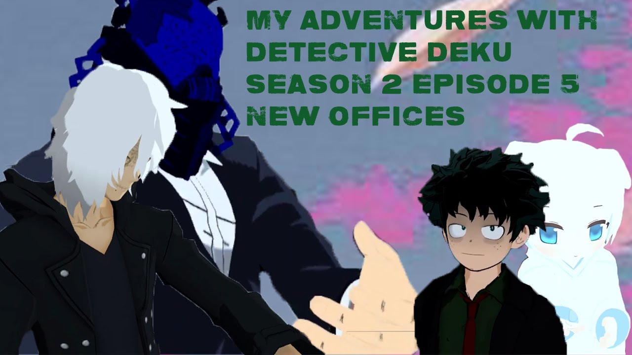 My Adventures With Detective Deku Season 2 Episode 5: New Offices - YouTube