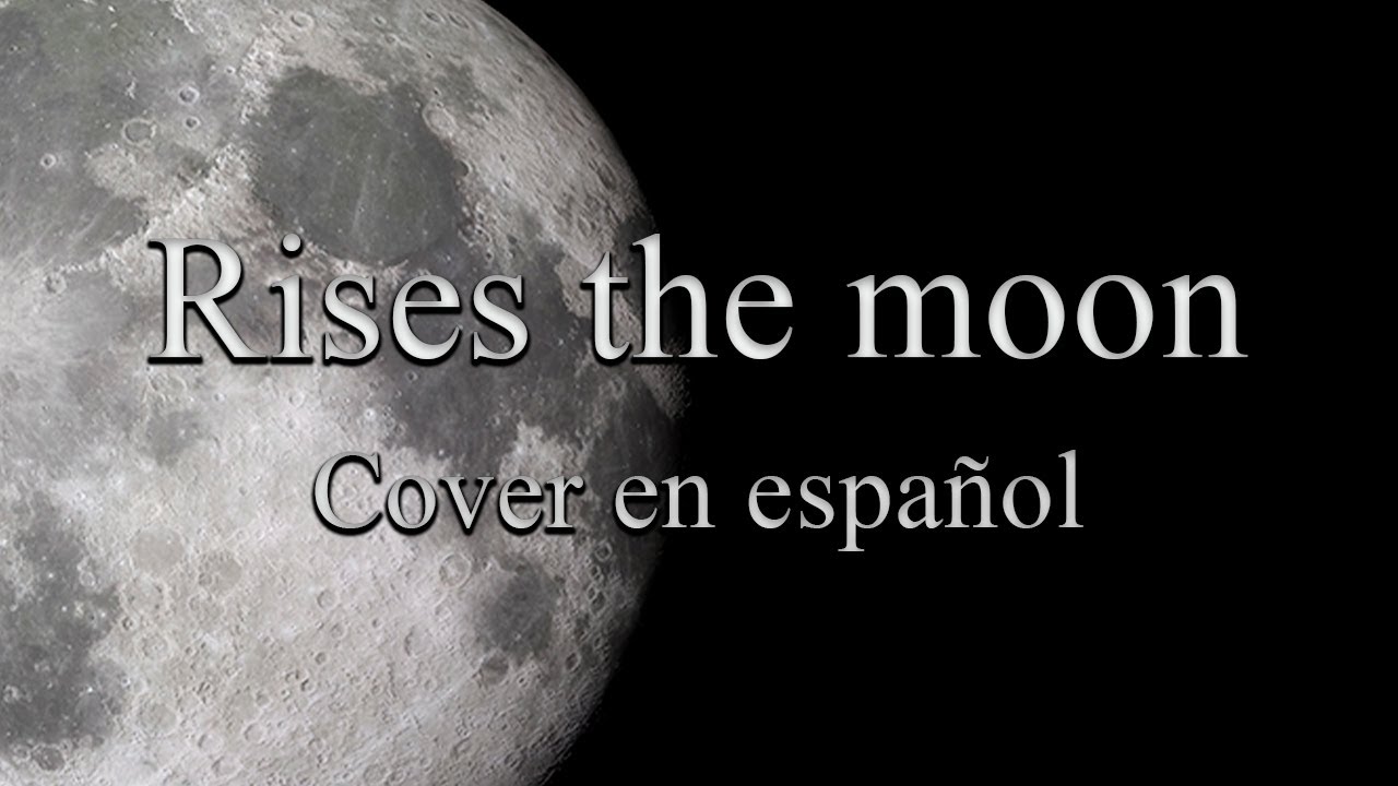 Rises the moon (Cover en Español por I.A) - YouTube