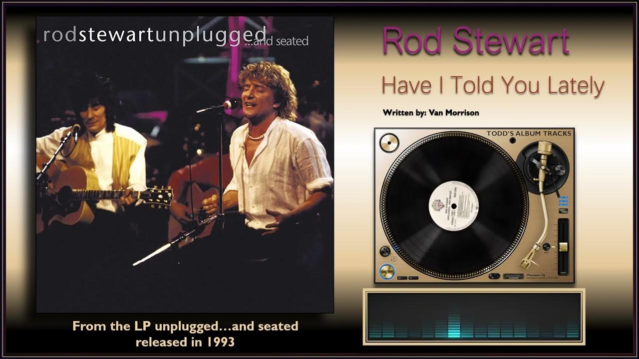 Rod Stewart - "Have I Told You Lately" (Live) unplugged...and unseated - YouTube