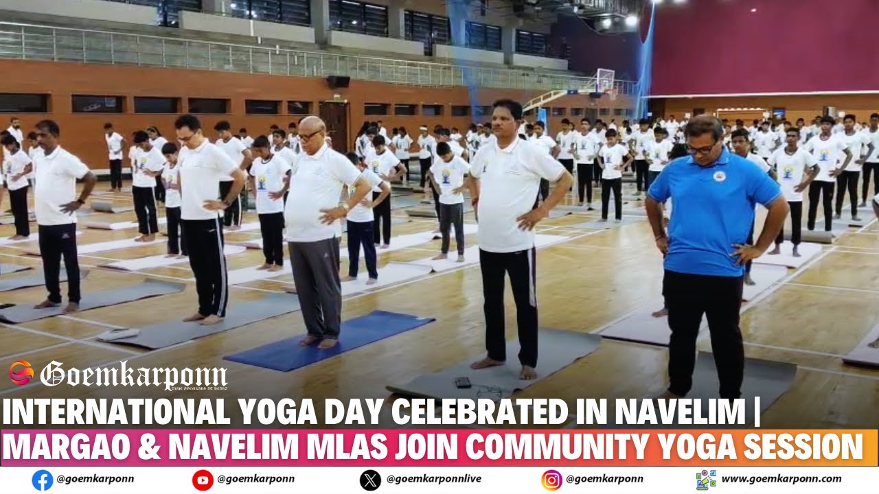 International Yoga Day Celebrated in Navelim | Margao & Navelim MLAs ...