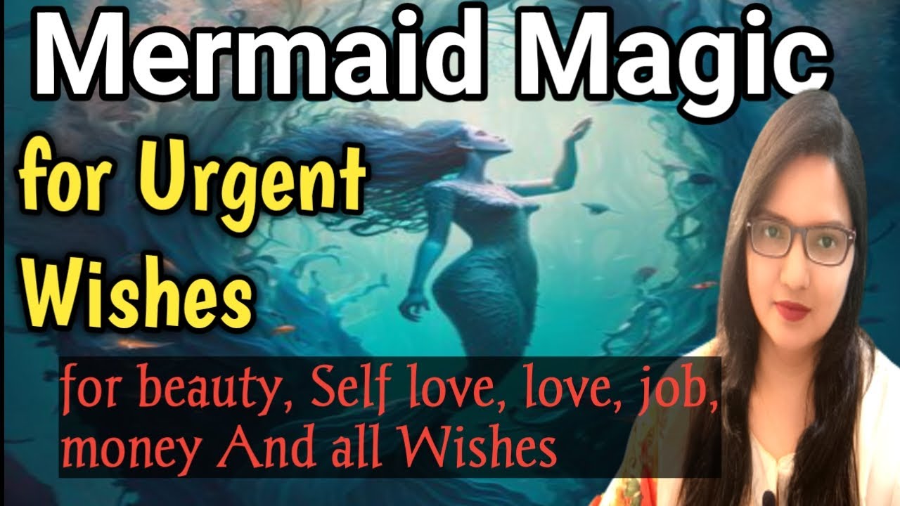 MERMAID MAGIC for Urgent Wishes🌹 for beauty, Self love, love, job ...