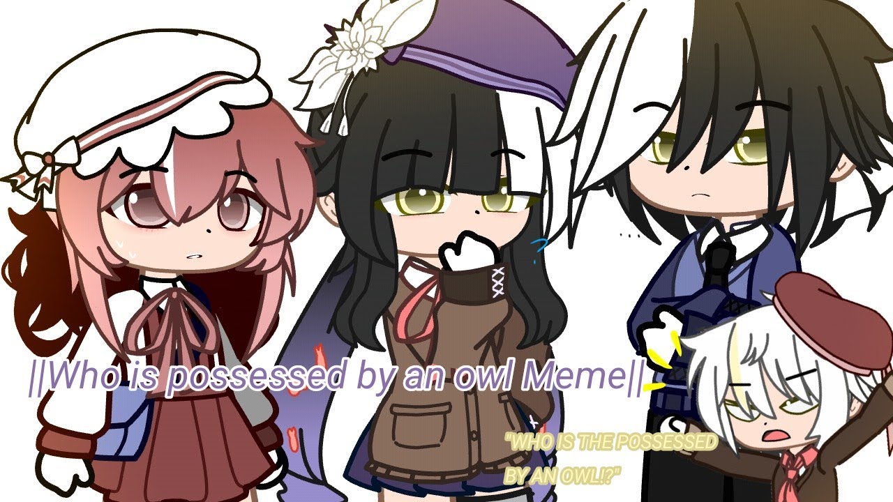 ||Someone is possessed by an owl🦉Meme|| [Ft:Ashera,Maria,Asher and ...