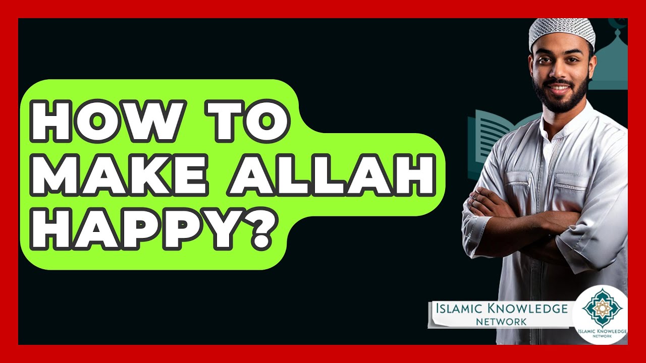 How To Make Allah Happy? - Islamic Knowledge Network - YouTube