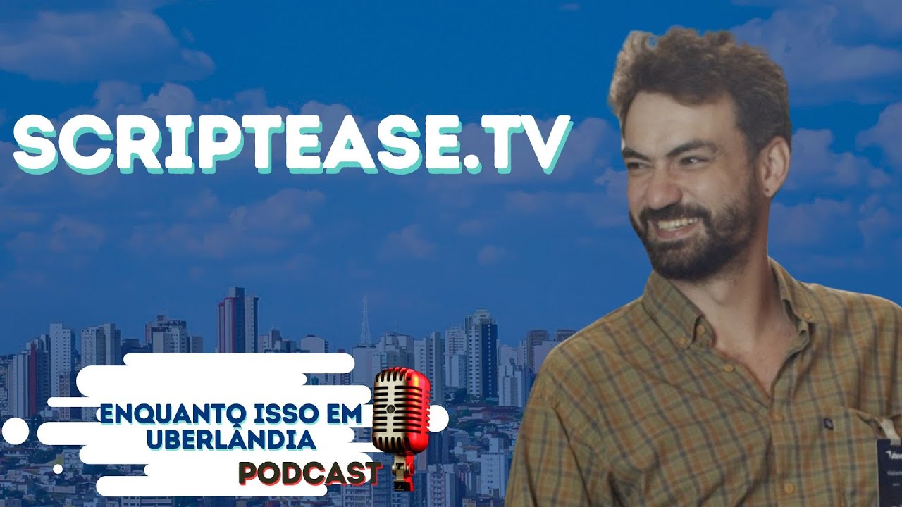 SCRIPTEASE.TV O MAIOR CANAL DE YOUTUBE QUE UBERLÂNDIA JÁ TEVE - YouTube