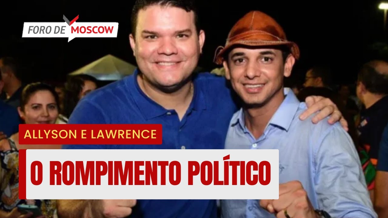 Foro de Moscow 8 mai 2024 – O rompimento político entre Allyson e ...