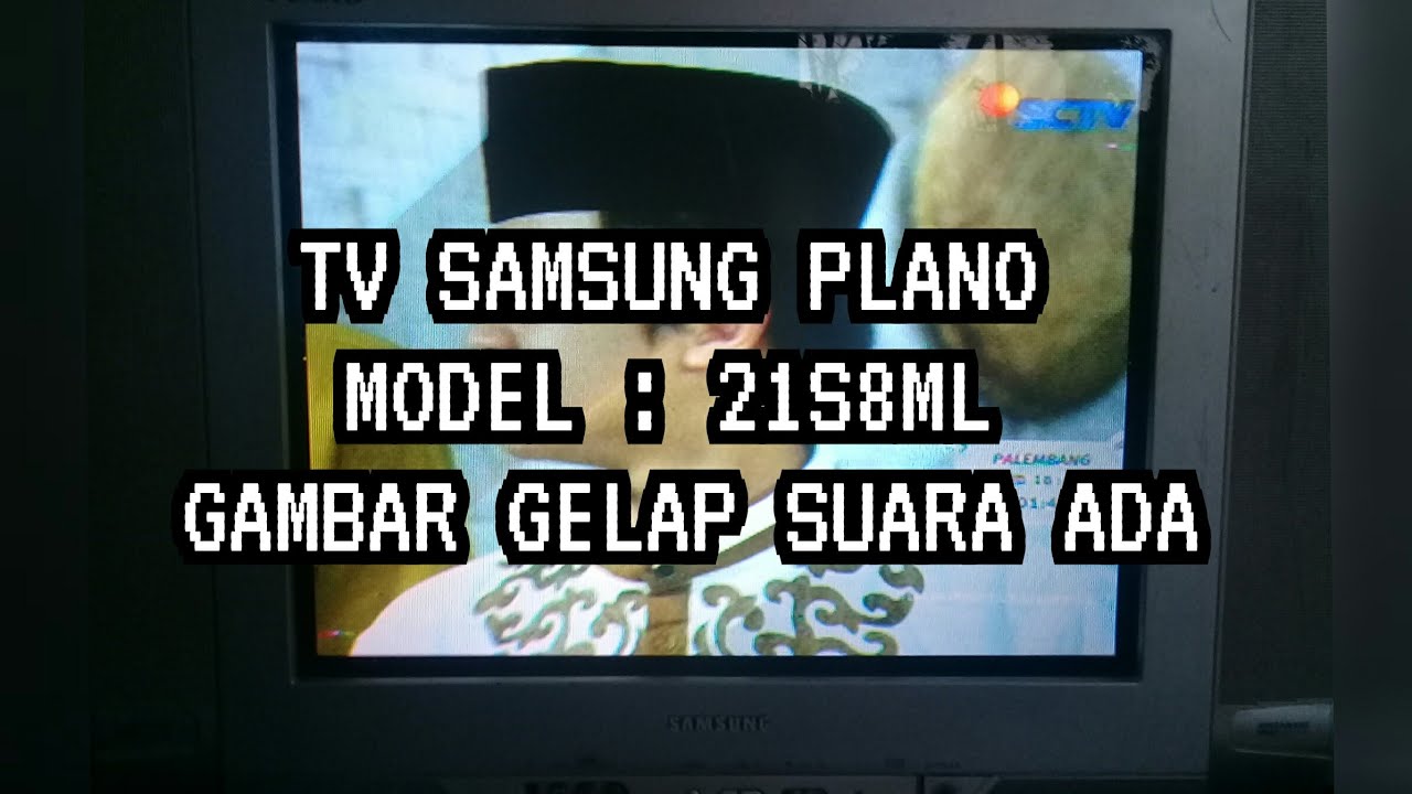 CARA SERVICE TV SAMSUNG PLANO MODEL : 21S8ML GAMBAR GELAP SUARA ADA ...