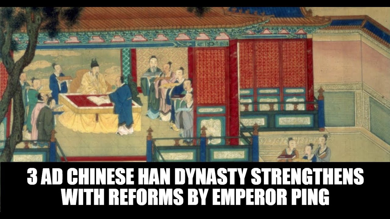 3 AD – Chinese Han Dynasty strengthens with reforms by Emperor Ping ...