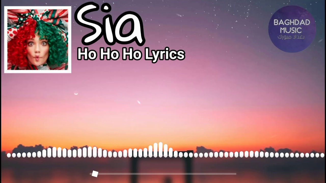 Sia – Ho Ho Ho Lyrics (مترجمة) - YouTube