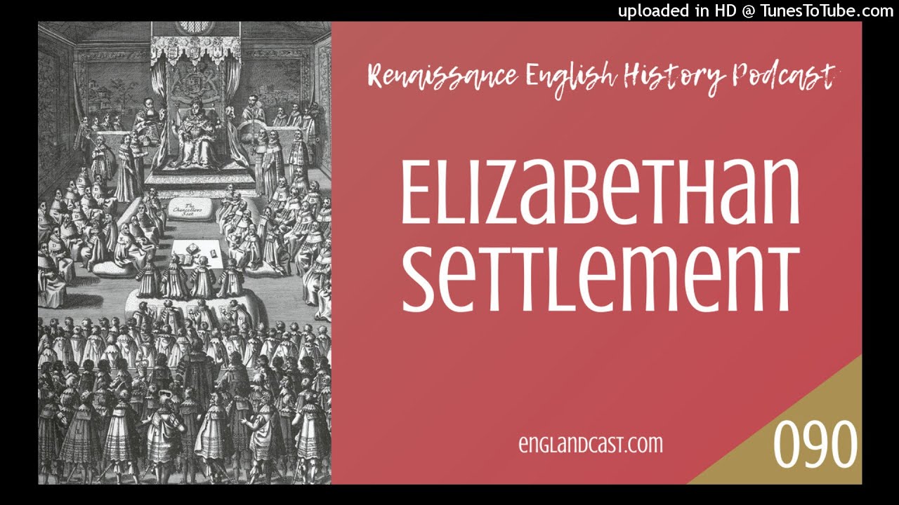 Episode 090: The Elizabethan Settlement | Renaissance English History ...
