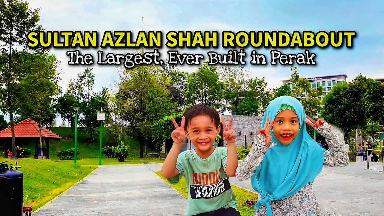 Fun Time Tour to Sultan Azlan Shah Roundabout Meru Raya Ipoh Perak ...
