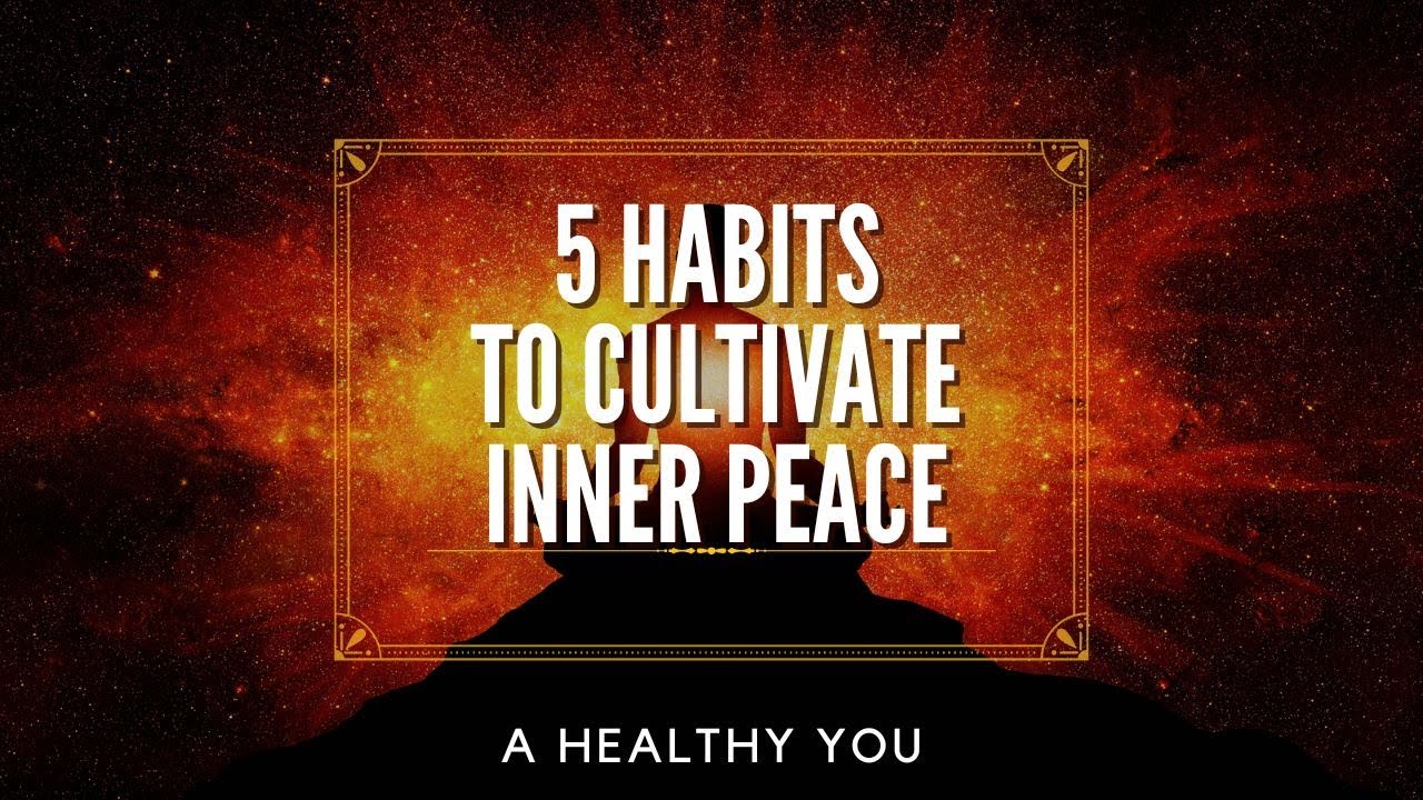 Five Habits to Cultivate Inner Peace - YouTube