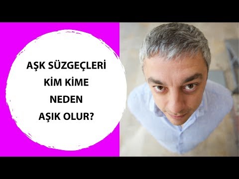 AŞK / AŞK SÜZGEÇLERİ - Kim kime neden aşık olur?