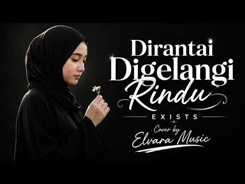 Dirantai Digelangi Rindu - Exists | Cover by Elvara Music (Versi Paling Menyentuh)