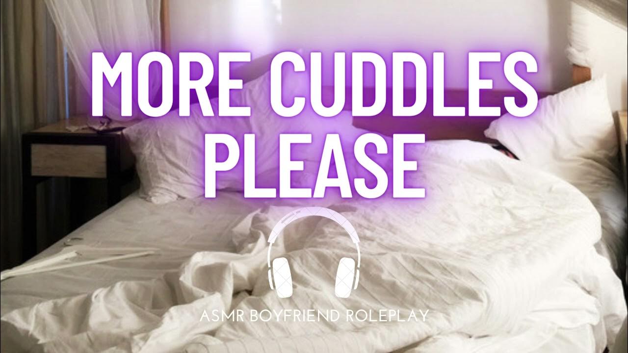 spoiled boyfriend wants to cuddle [boyfriend asmr] [roleplay] - YouTube