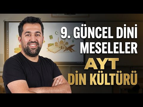 9-GÜNCEL DİNİ MESELELER AYT DİN KÜLTÜRÜ KONU ANLATIMI - 2026- EMRE YÜRÜK