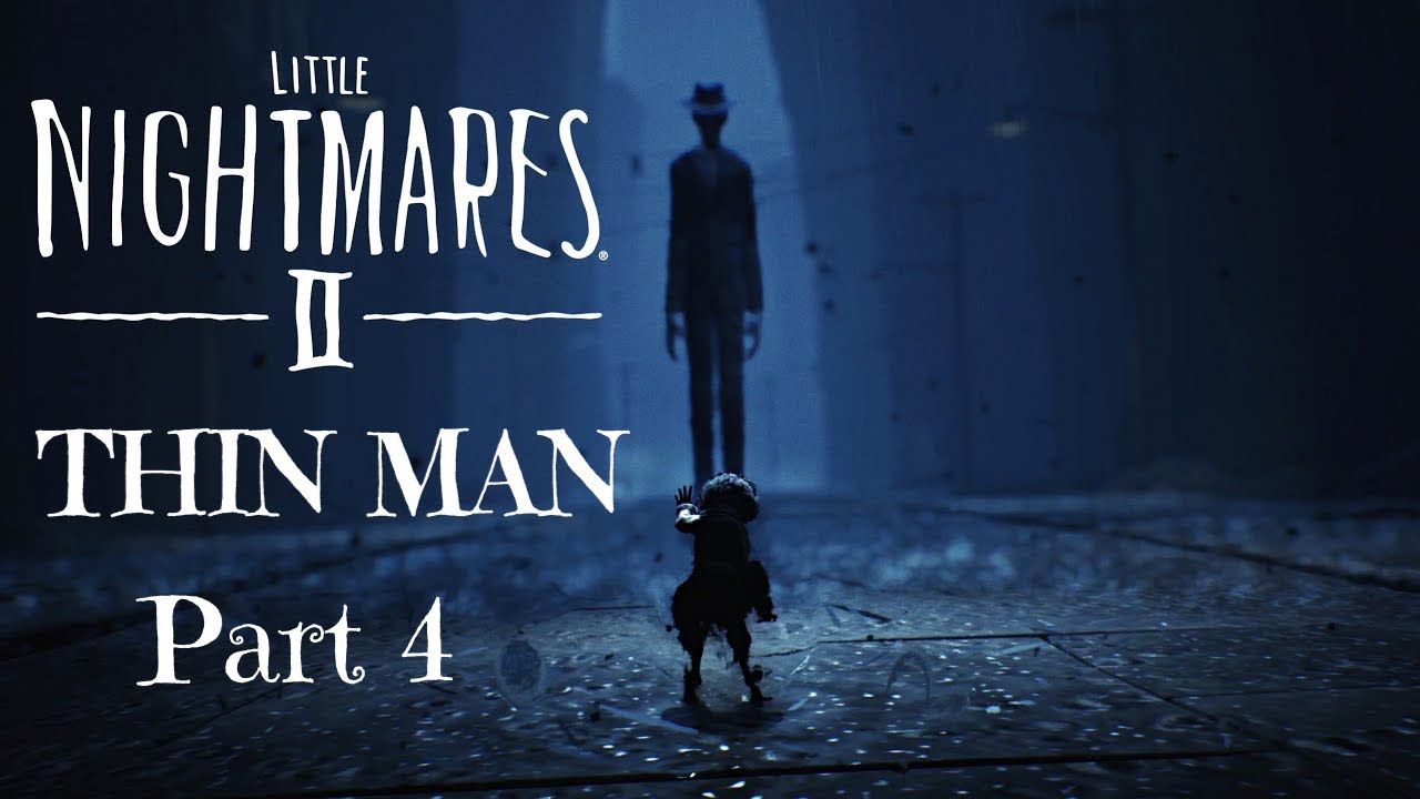 LITTLE NIGHTMARES 2 Gameplay Walkthrough Part 4 ( Thin Man ) FULL GAME ...