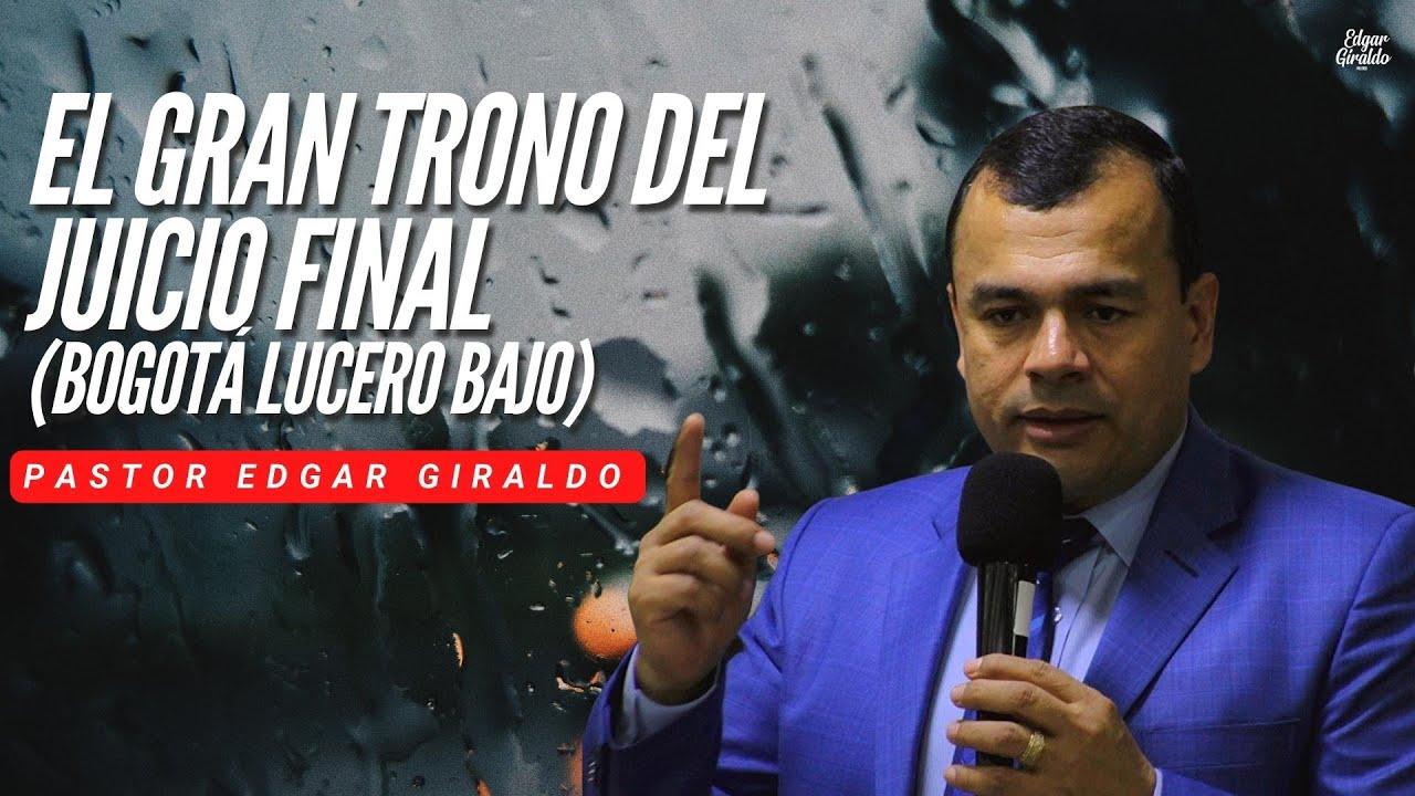 Pastor Edgar Giraldo - El Gran Trono Del Juicio Final (Bogotá Lucero ...