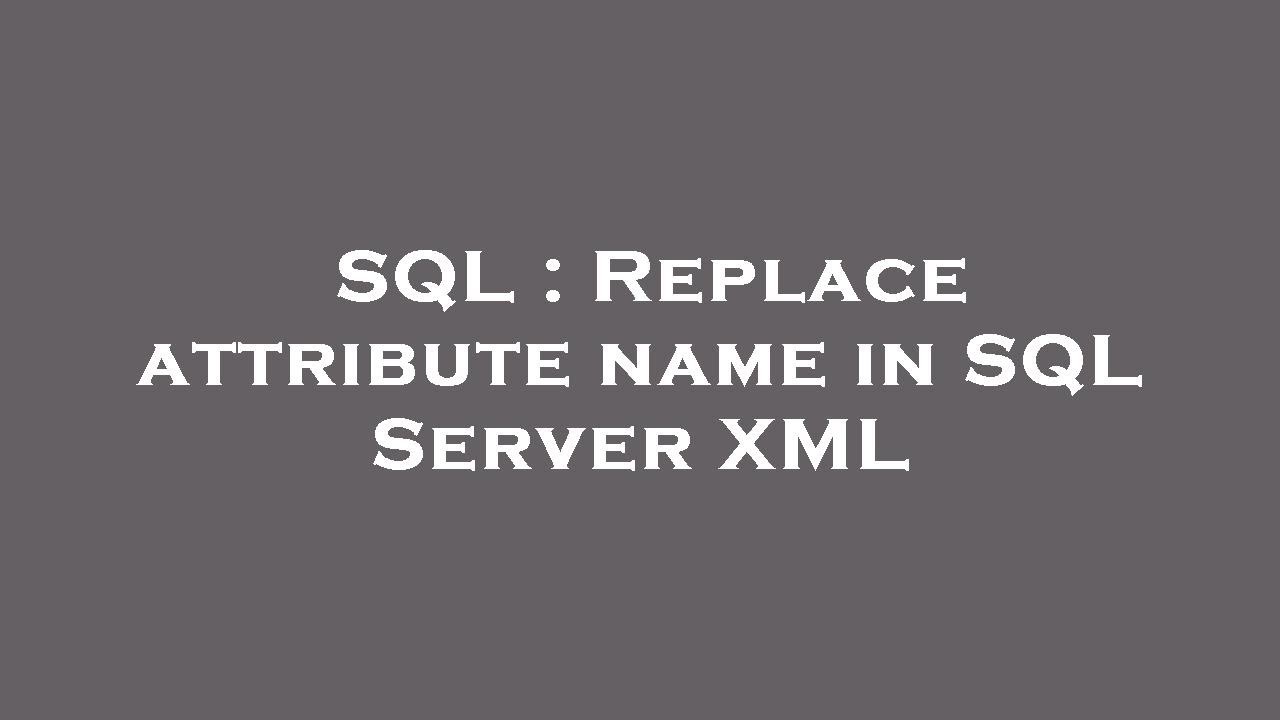 Sql Replace Attribute Name In Sql Server Xml Youtube 2130