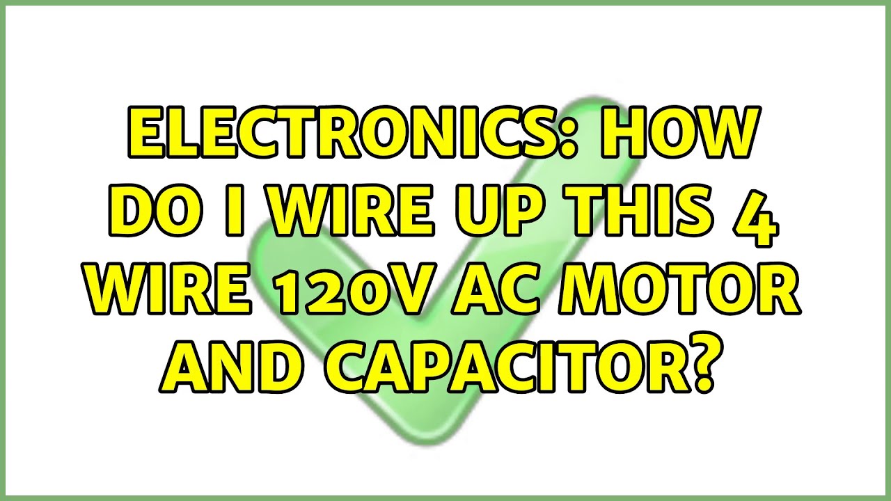 Electronics: How do I wire up this 4 wire 120v AC motor and capacitor ...