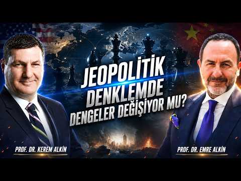Jeopolitik Denklemde Dengeler Değişiyor mu? | Prof. Dr. Kerem Alkin & Prof. Dr.  Emre Alkin