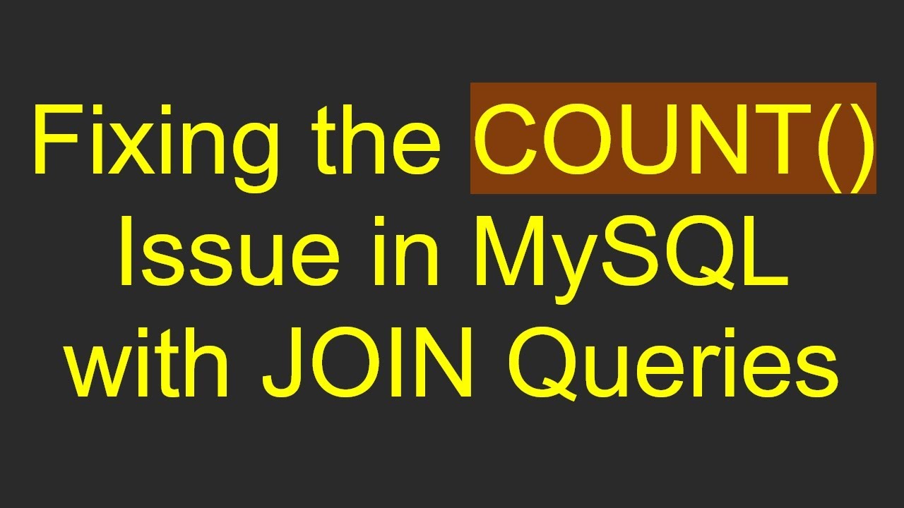 Fixing the COUNT() Issue in MySQL with JOIN Queries - YouTube