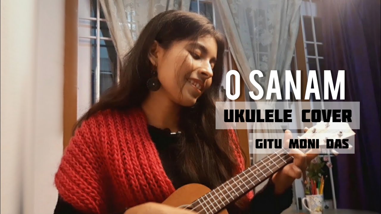 O Sanam(Ukulele cover) By Gitu moni Das - YouTube