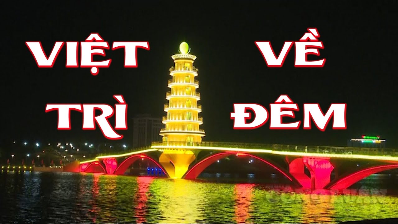 Thành phố Việt Trì về đêm | Việt Trì thất thủ | Viet Tri city at night ...