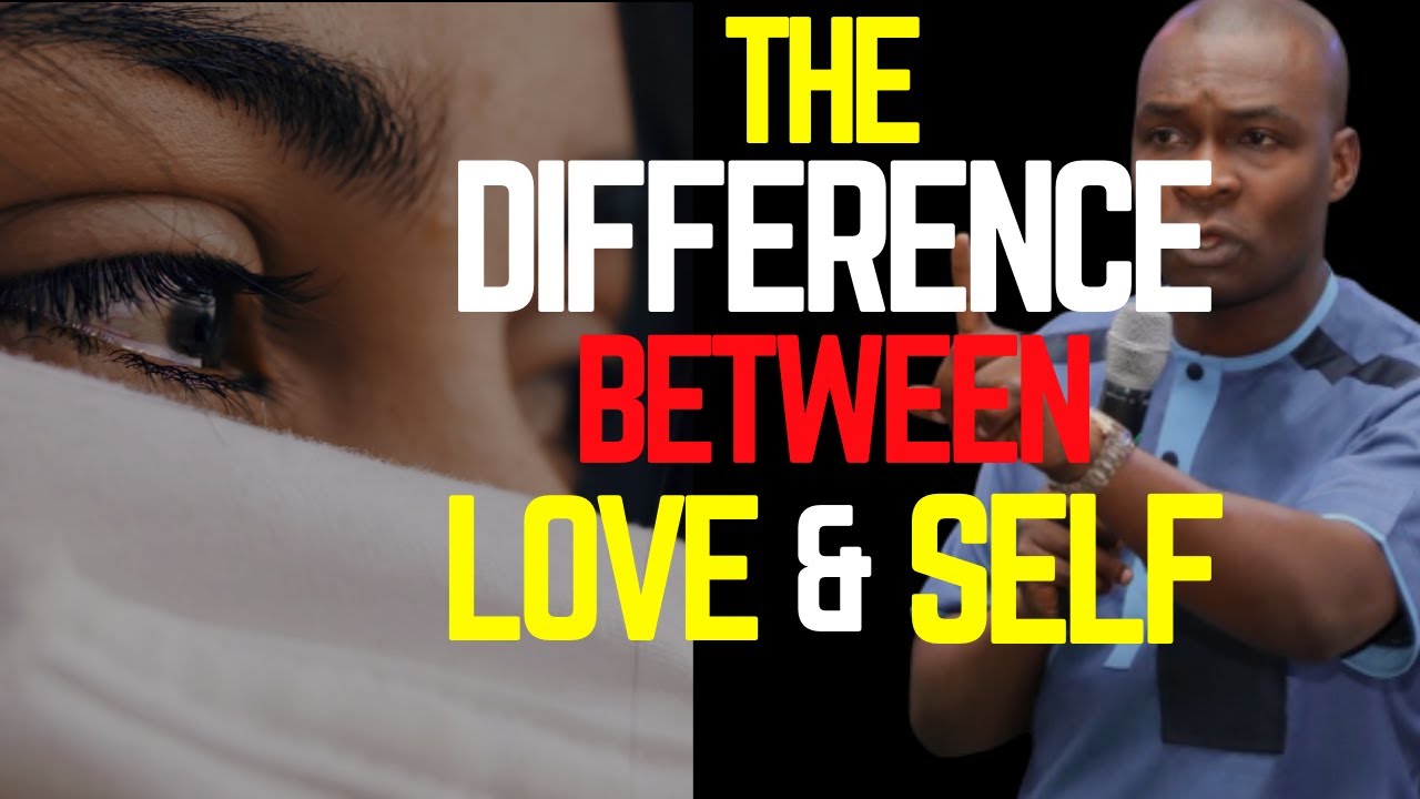 THE DIFFERENCE BETWEEN LOVE AND SELF | very powerful | APOSTLE JOSHUA ...
