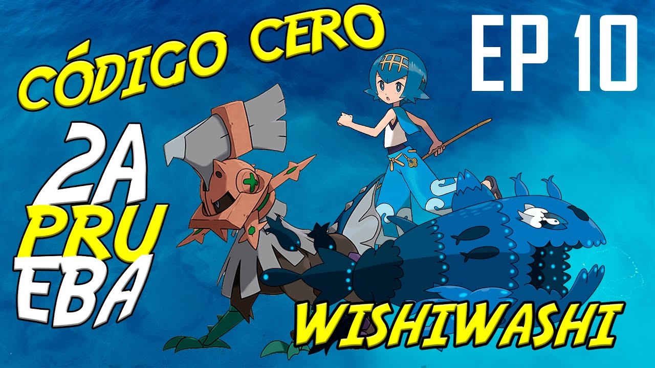 CÓDIGO CERO! 2ª PRUEBA CONTRA WISHIWASHI!!! - Pokemon Luna EP 10 - YouTube