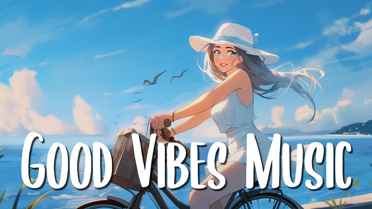 Good Vibes Music 🍀 Songs that makes you feel positive when you listen ...