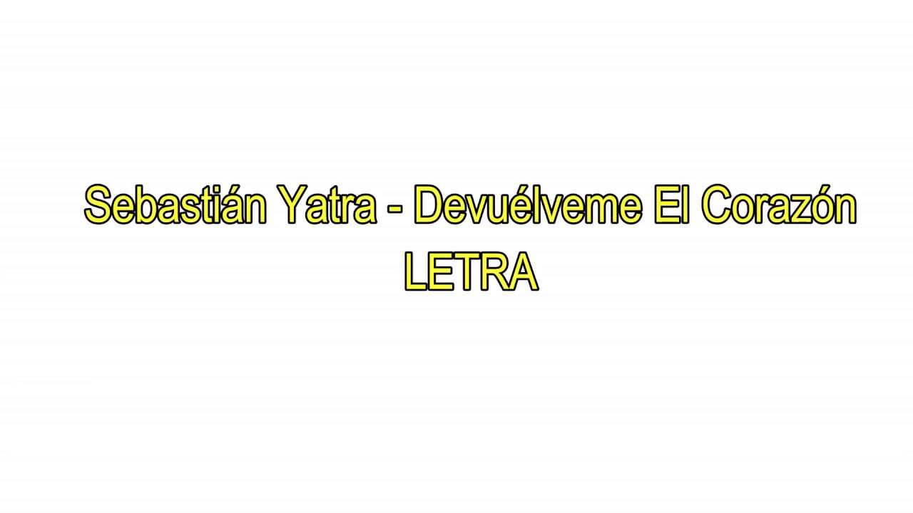 Letra | Devuélveme El Corazón - Sebastián Yatra - YouTube