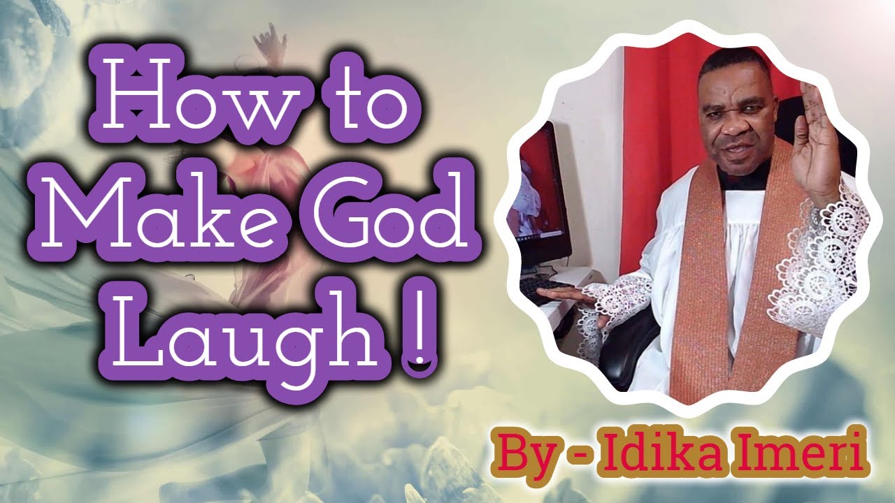 How to Make God Laugh || Daily church Idika Imeri ministry. - YouTube