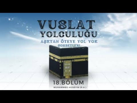 Vuslat Yolculuğu Aşktan Öteye Yol Yok (18.Bölüm)