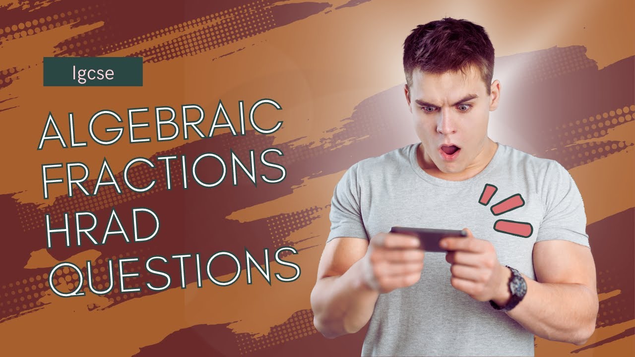 IGCSE Algebraic Fractions Hard Questions CIE & EDX #cambridge #edexcel ...